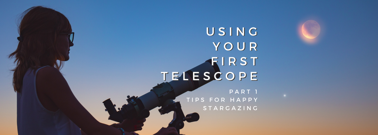 Using Your First Telescope - Part One: Tips for Happy Stargazing – All ...